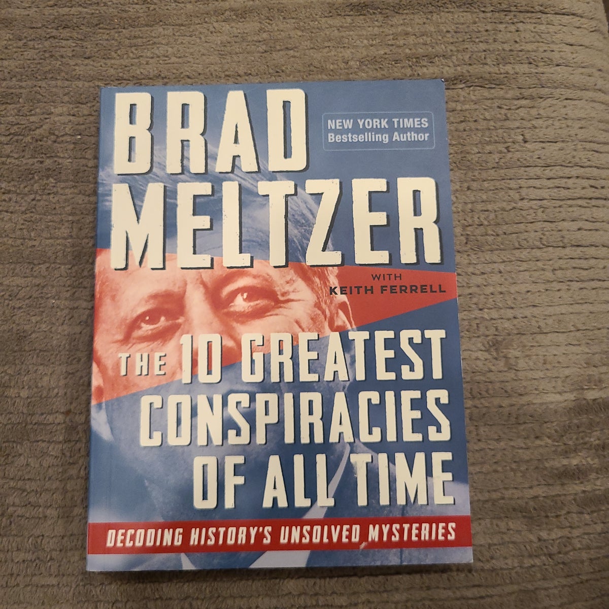 The 10 Greatest Conspiracies of All Time by Brad Meltzer, Keith Ferrell