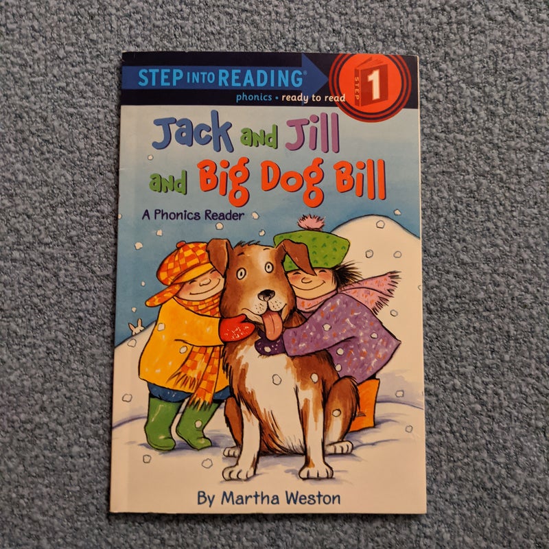 Jack and Jill and Big Dog Bill: a Phonics Reader by Martha Weston