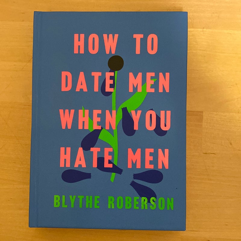 How to Date Men When You Hate Men by Blythe Roberson