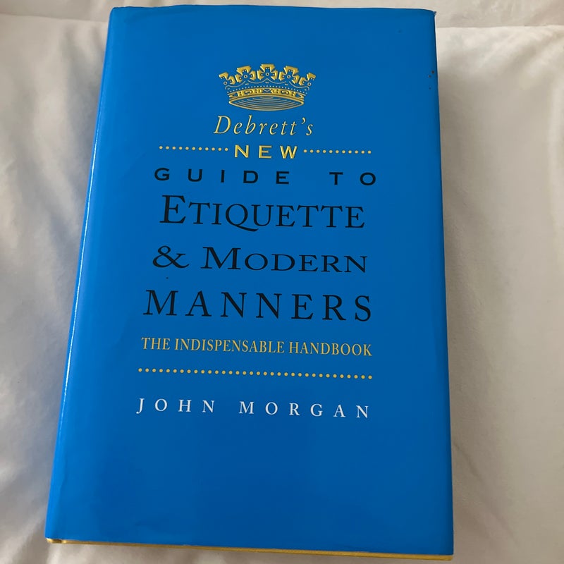 Debrett's New Guide to Etiquette and Modern Manners by John Morgan ...