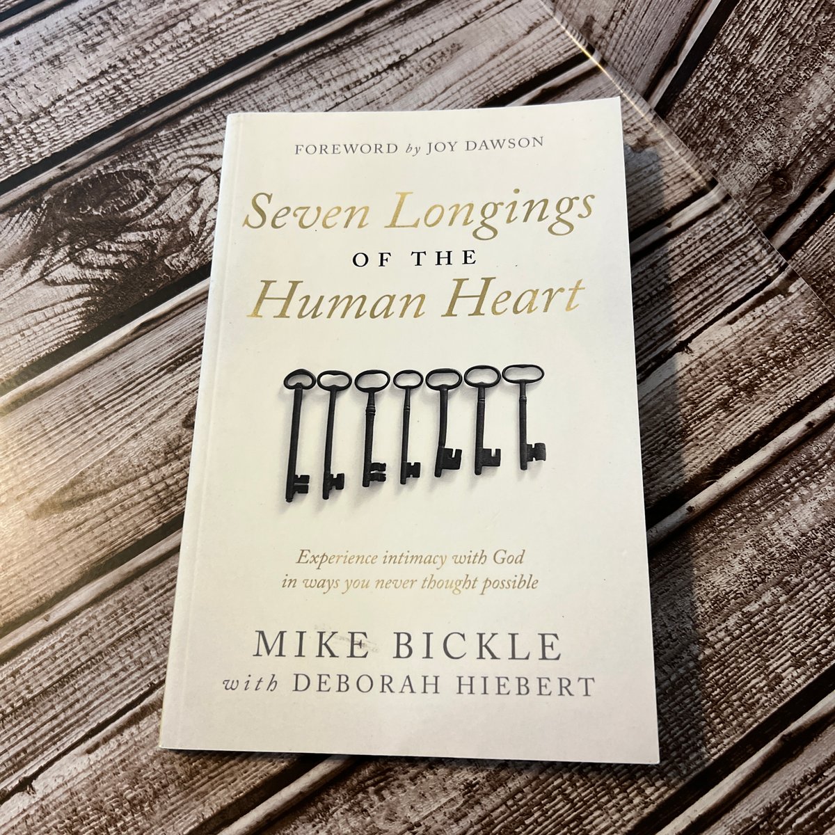 The Seven Longings of the Human Heart by Bickle Mike, Hiebert Deborah