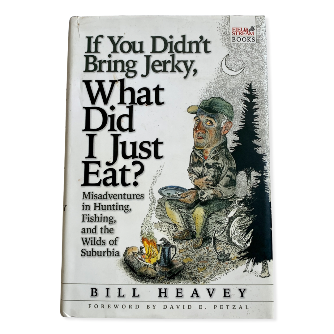 If You Didn't Bring Jerky, What Did I Just Eat? by Bill Heavey ...