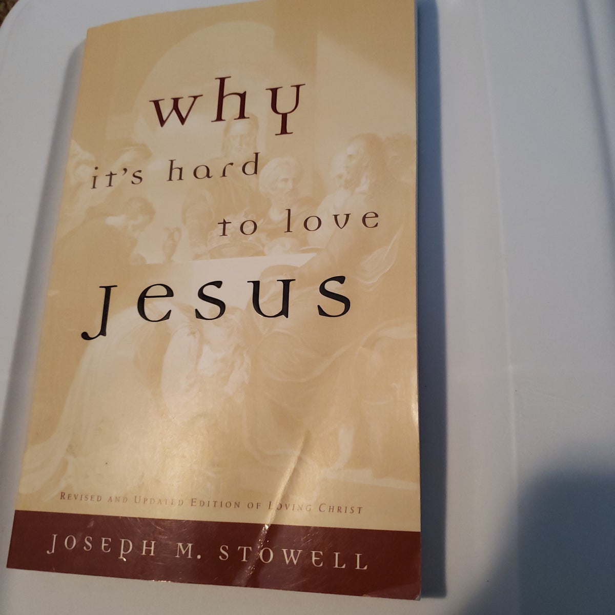 Why It's Hard to Love Jesus by Joseph M. Stowell