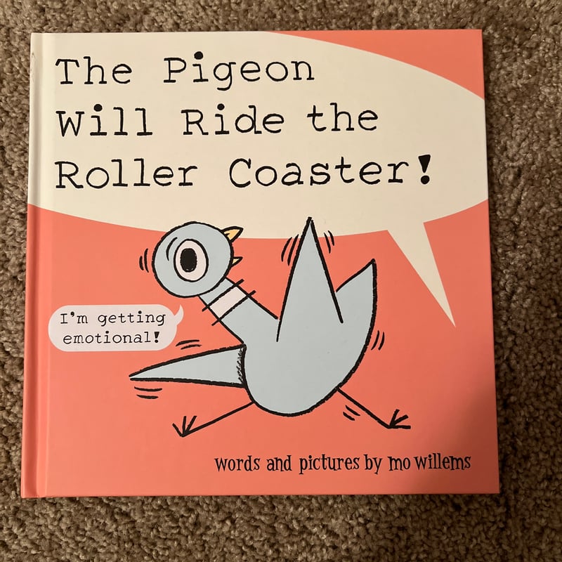 The Pigeon Will Ride the Roller Coaster! by Mo Willems