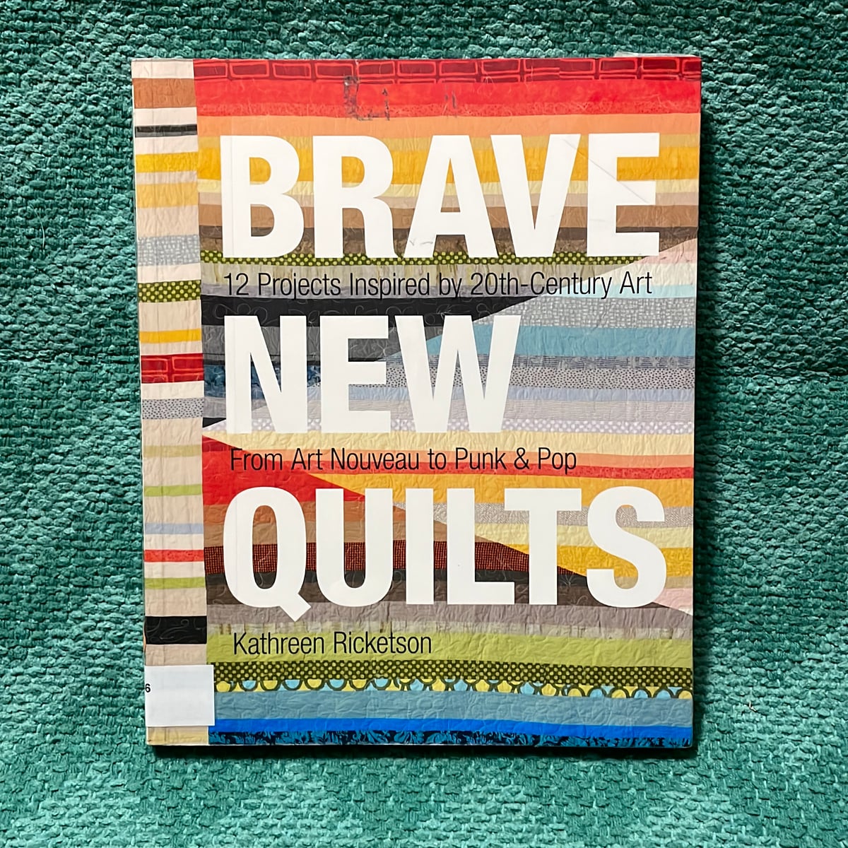 Brave New Quilts by Kathreen Ricketson