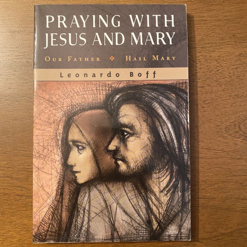 Praying with Jesus and Mary by Leonardo Boff, Theodore Morrow, Philip ...
