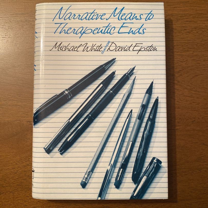 Narrative Means to Therapeutic Ends by Michael White, David Epston