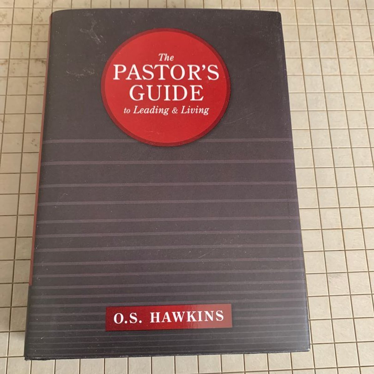 The Pastor's Guide to Leading and Living by O. S. Hawkins