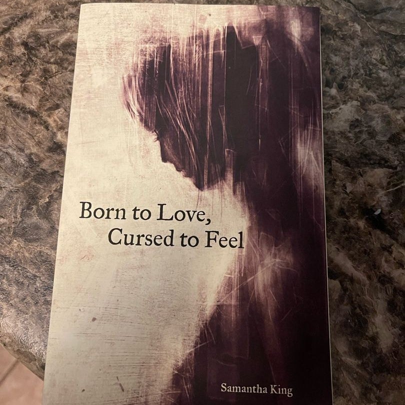 Born to Love, Cursed to Feel by Samantha King Holmes