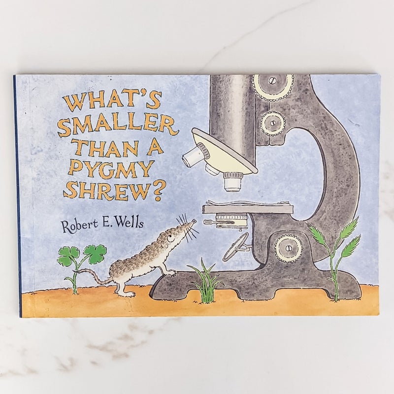 What's Smaller Than a Pygmy Shrew? by Robert E. Wells