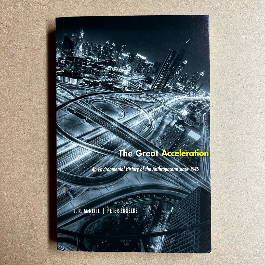The Great Acceleration by J. R. McNeill, Peter Engelke