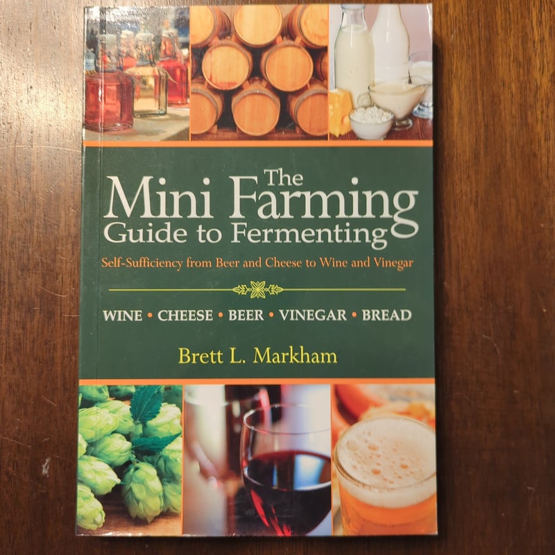 Mini Farming Guide to Fermenting by Brett L. Markham