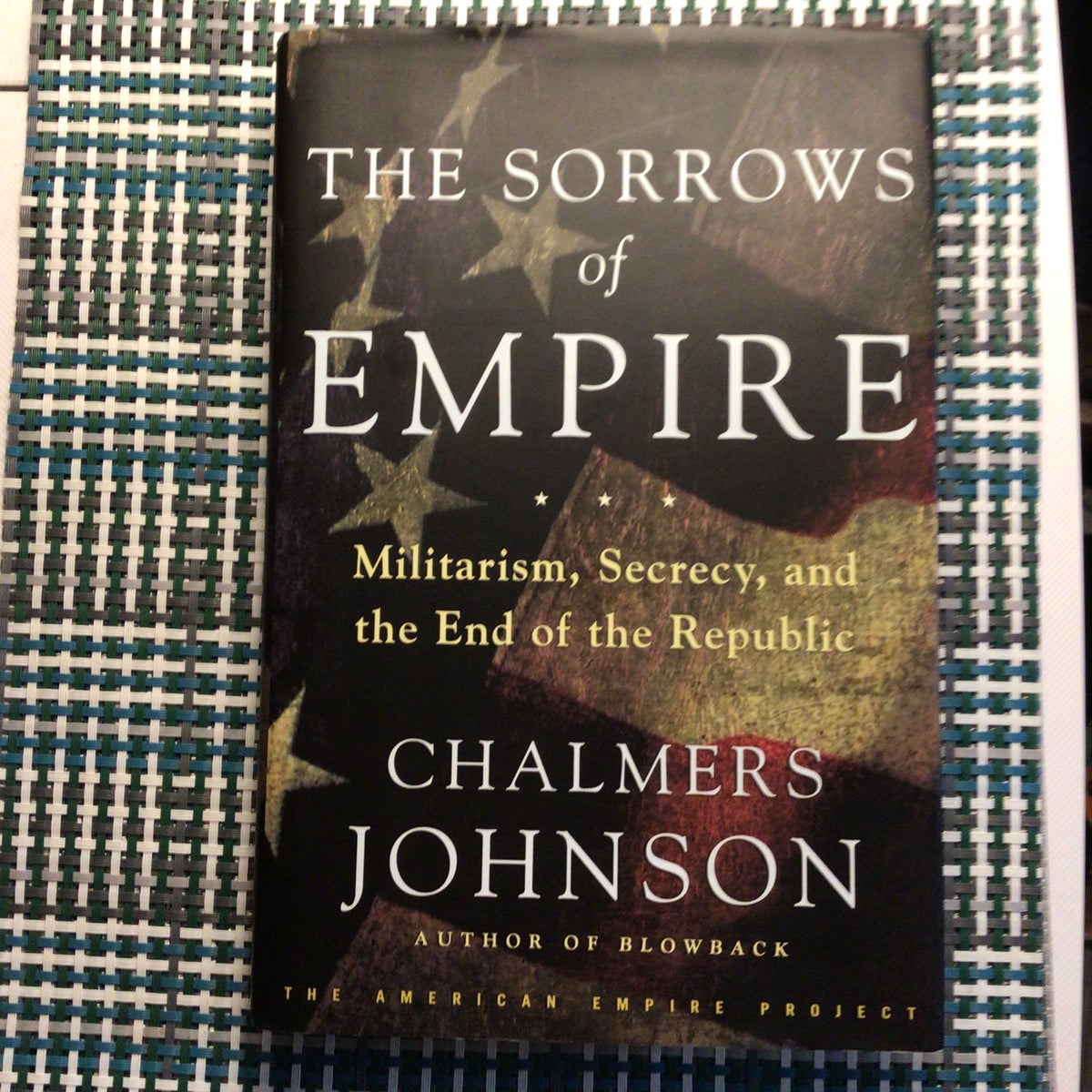 The Sorrows of Empire by Chalmers Johnson, Hardcover | Pangobooks
