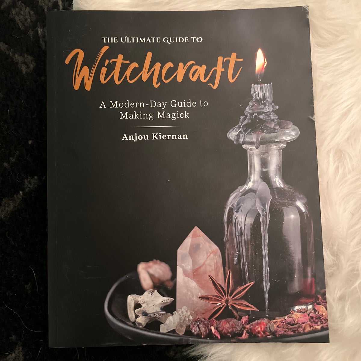 The Ultimate Guide to Witchcraft by Anjou Kiernan
