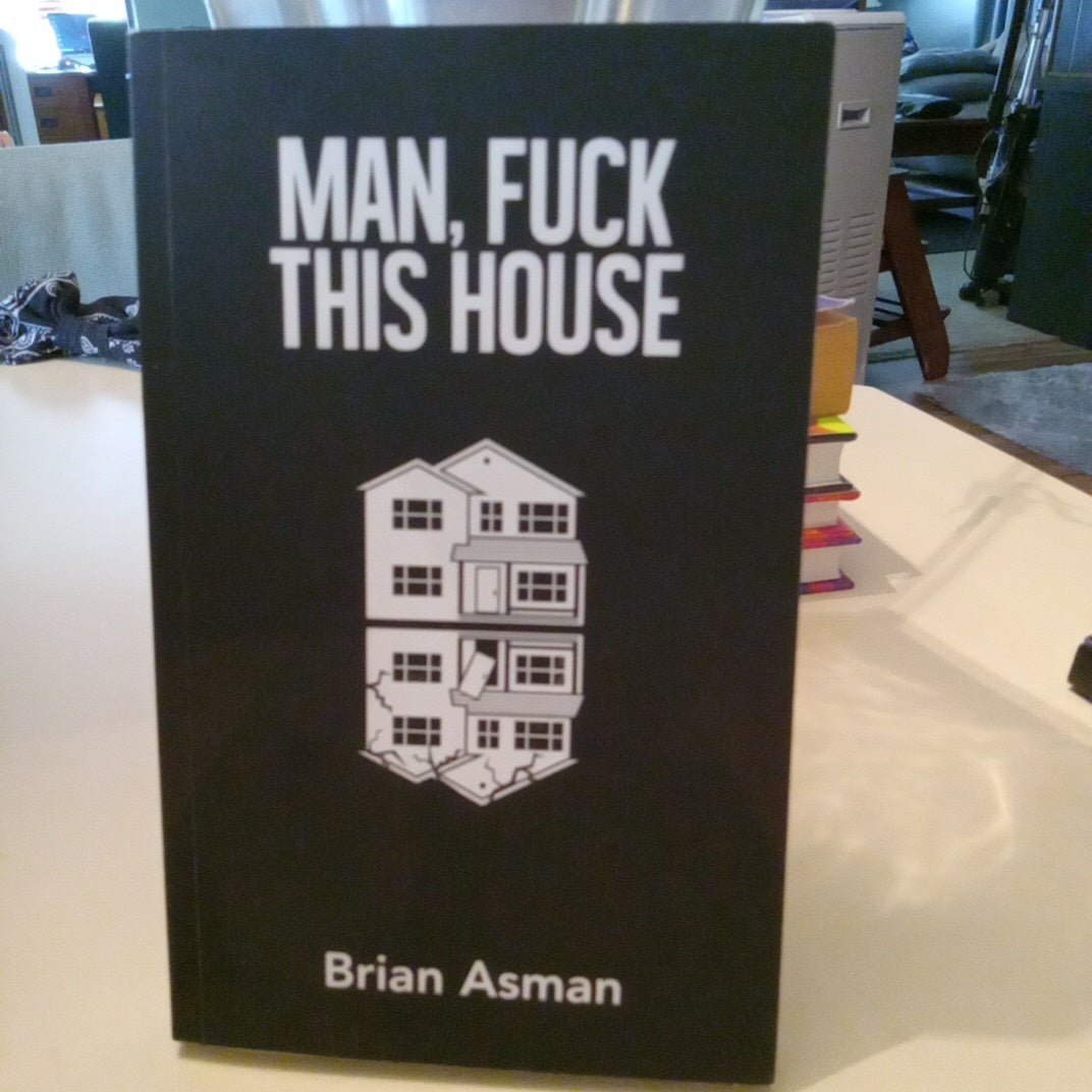 Man, Fuck This House by Brian Asman