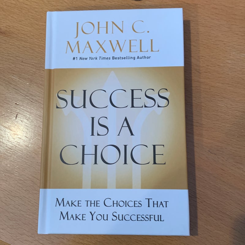 Success Is a Choice by John C. Maxwell