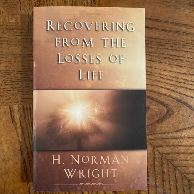 Recovering from the Losses of Life by H. Norman Wright
