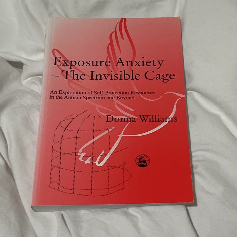 Exposure Anxiety - the Invisible Cage by Donna Williams