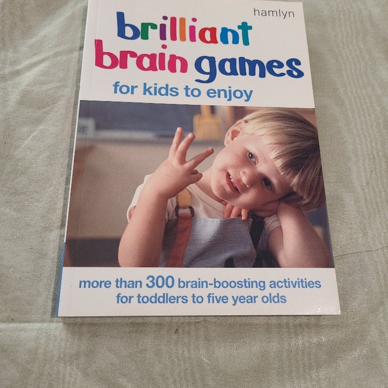 Brilliant Brain Games for Kids to Enjoy by Dorothy Einon, Bonnie ...
