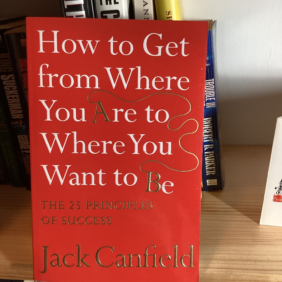 How to Get from Where You Are to Where You Want to Be by Jack Canfield