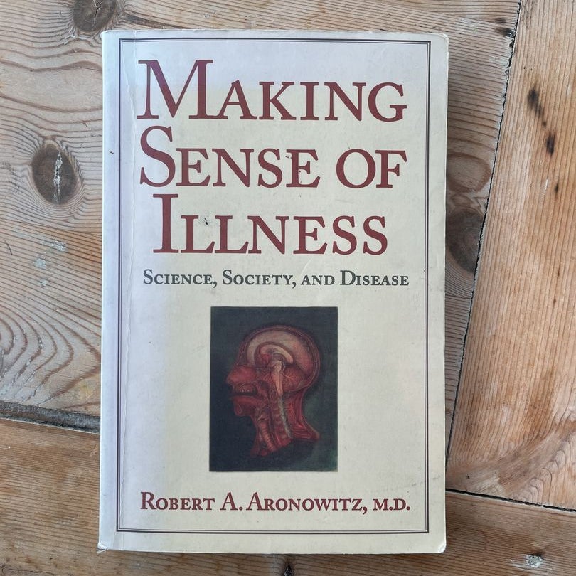 Making Sense of Illness by Robert A. Aronowitz, Colin Jones, Charles ...