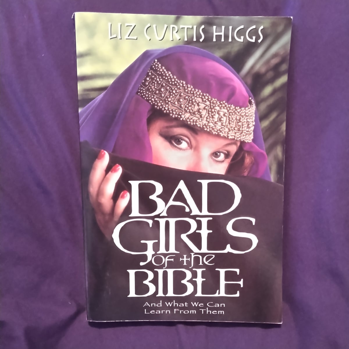 Bad Girls of the Bible by Liz Curtis Higgs, Paperback | Pangobooks