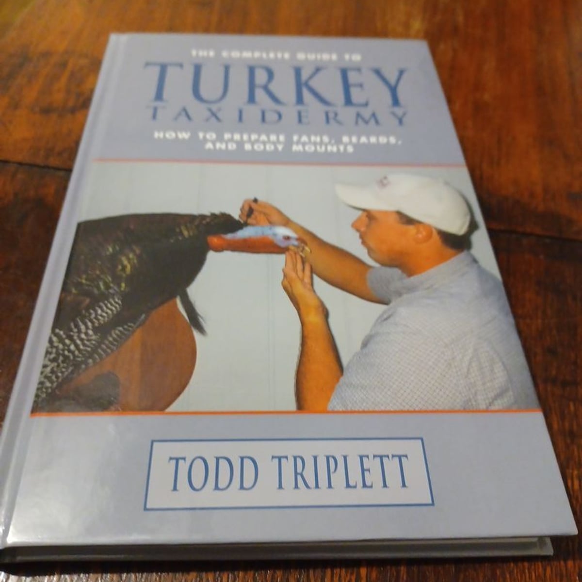 The Complete Guide to Turkey Taxidermy by Todd Triplett