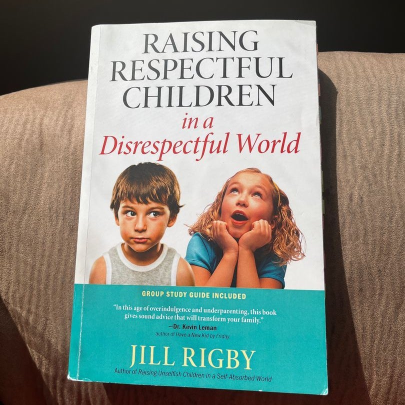 Raising Respectful Children in a Disrespectful World by Jill Rigby ...