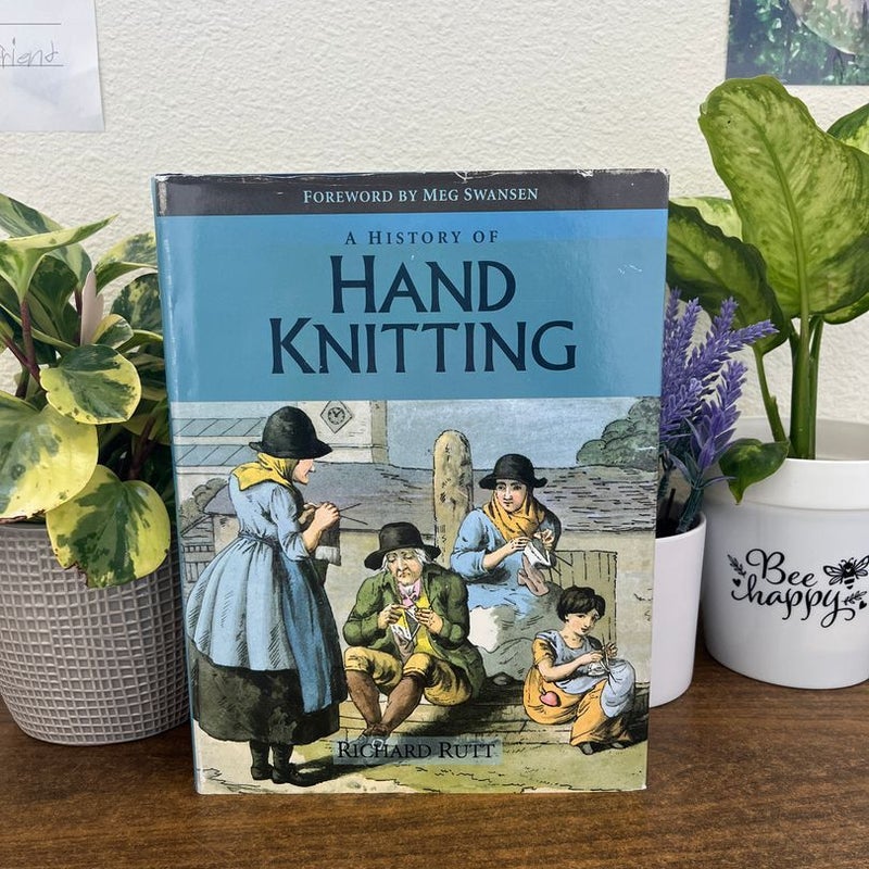 A History of Hand Knitting by Richard Rutt, Meg Swansen