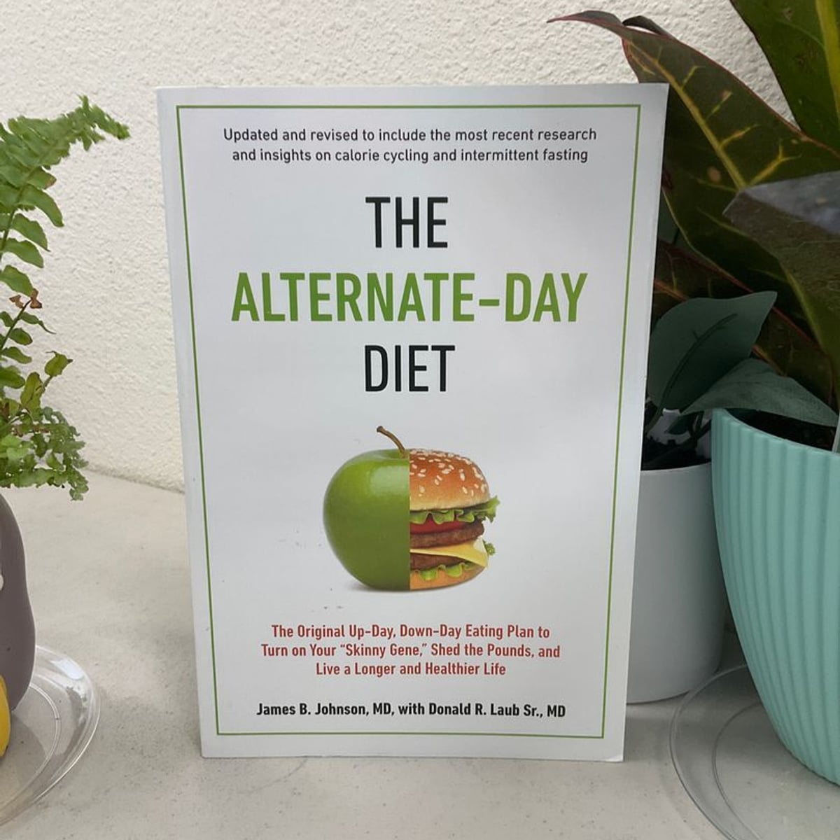 The Alternate-Day Diet Revised by James B. Johnson, Donald R. Laub ...
