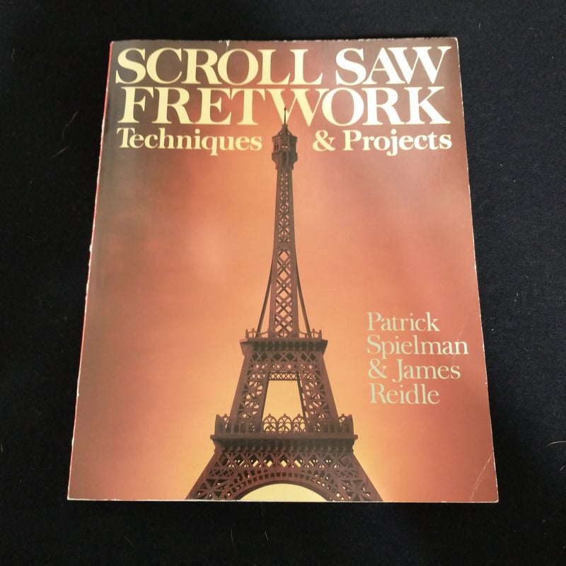 Scroll Saw Fretwork Techniques and Projects by Patrick Spielman, James ...