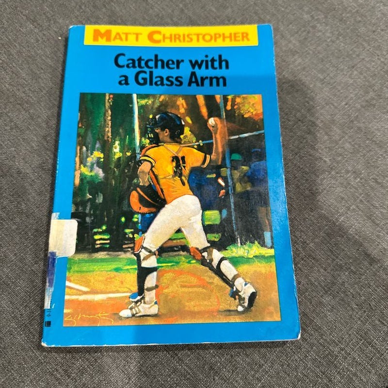 Catcher with a Glass Arm by Matt Christopher