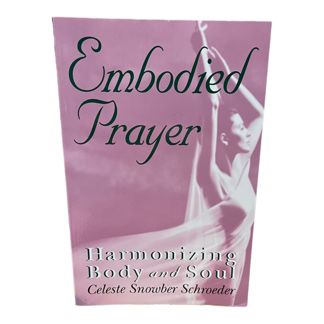 Embodied Prayer by Celeste S. Schroeder