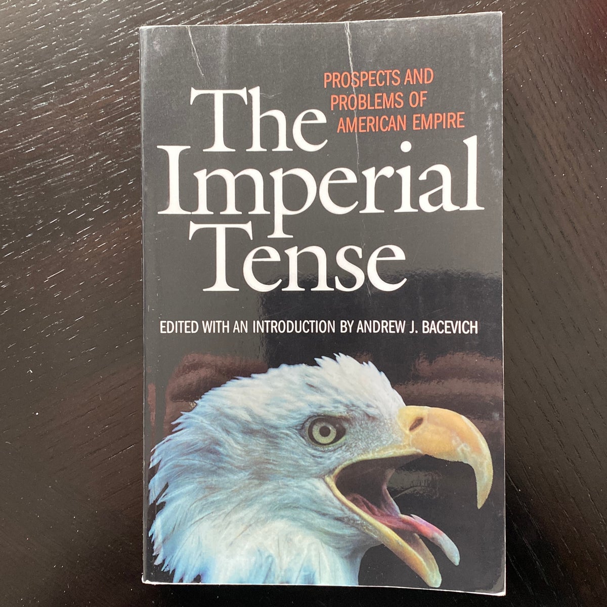 The Imperial Tense by Andrew J. Bacevich