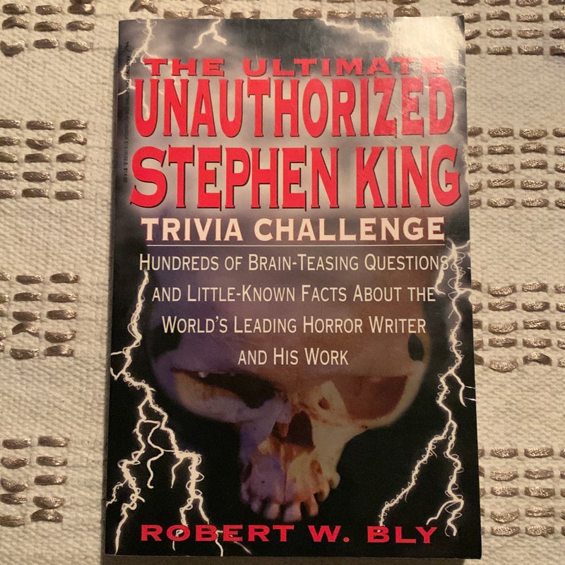 The Ultimate Unauthorized Stephen King Trivia Challenge by Robert W. Bly