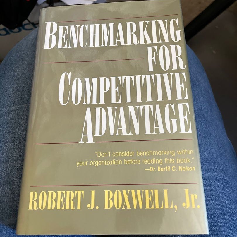Benchmarking for Competitive Advantage by Robert J. Boxwell