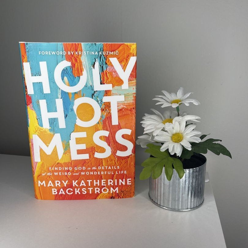 Holy Hot Mess by Mary Katherine Backstrom, Kristina Kuzmic