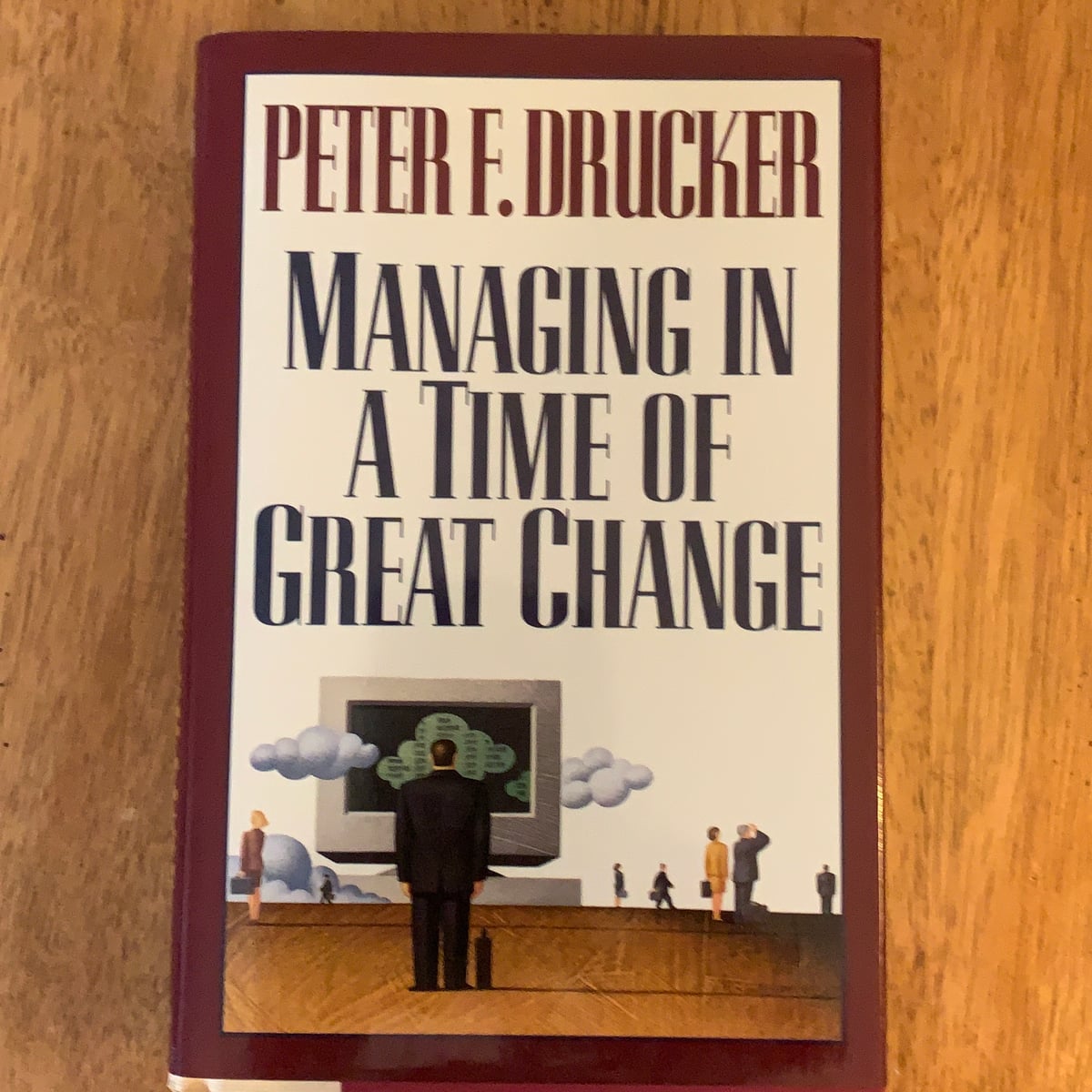 Managing in a Time of Great Change by Peter F. Drucker