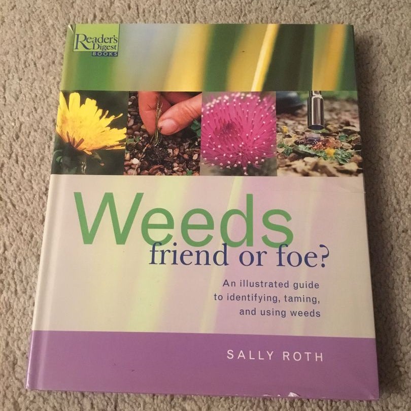 Weeds - Friend or Foe? by Sally Roth