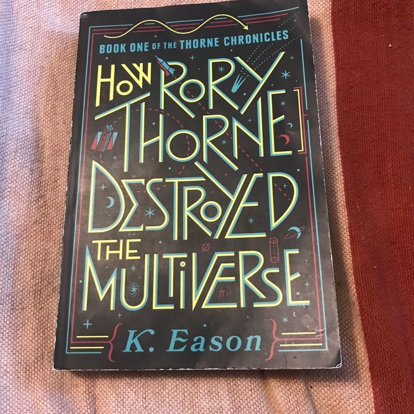How Rory Thorne Destroyed the Multiverse by K. Eason