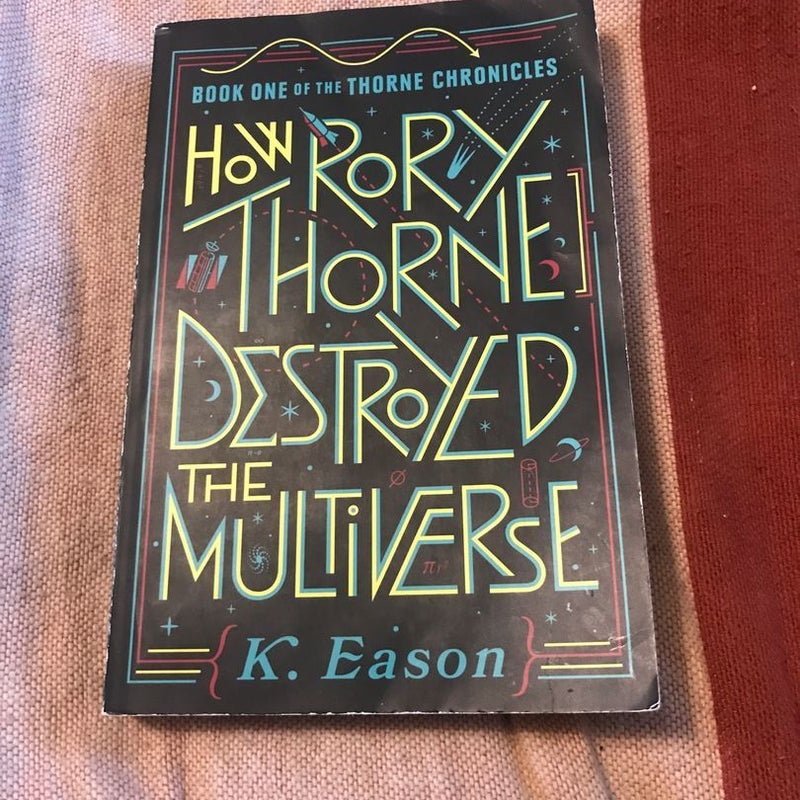 How Rory Thorne Destroyed the Multiverse by K. Eason