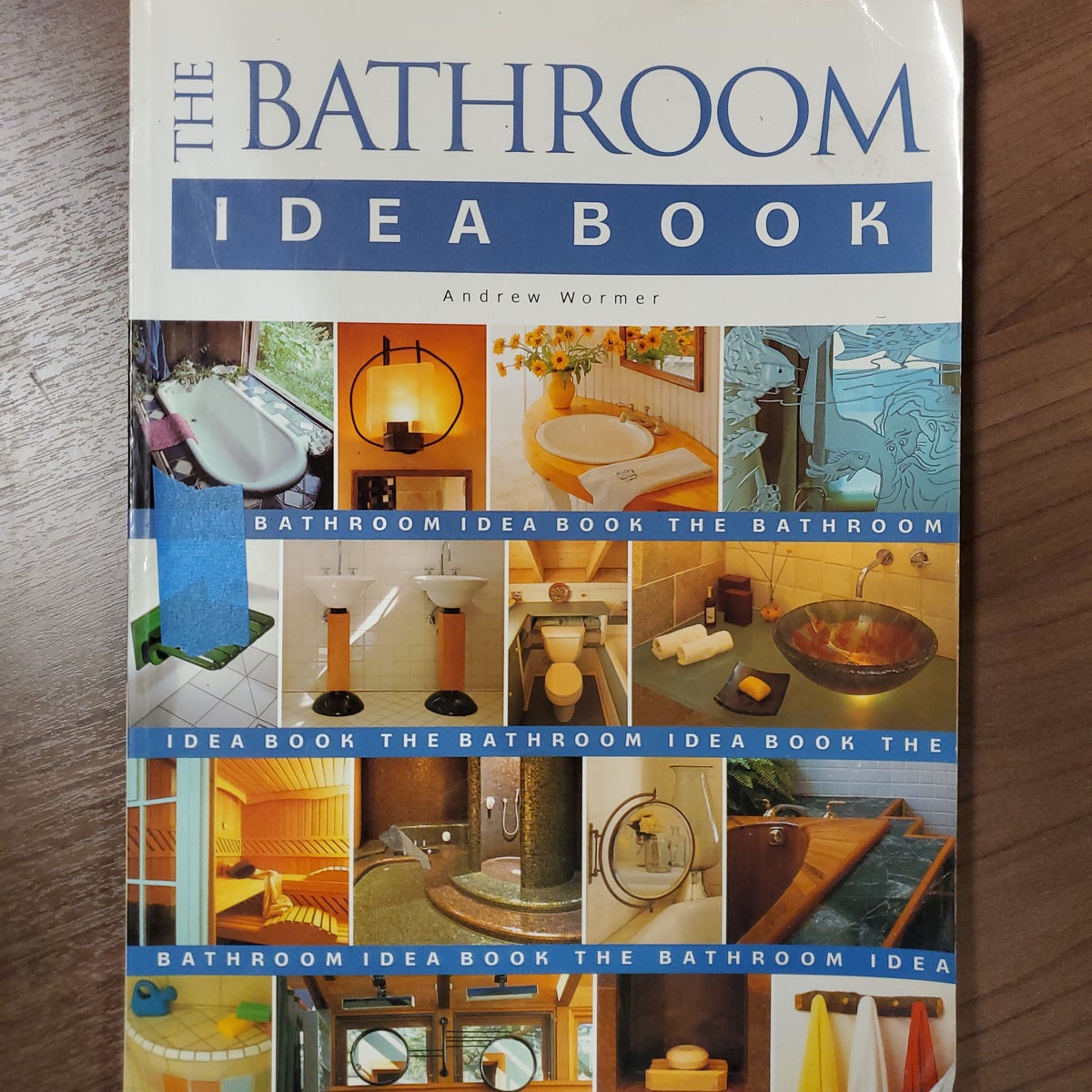 The Bathroom Idea Book by Andrew Wormer