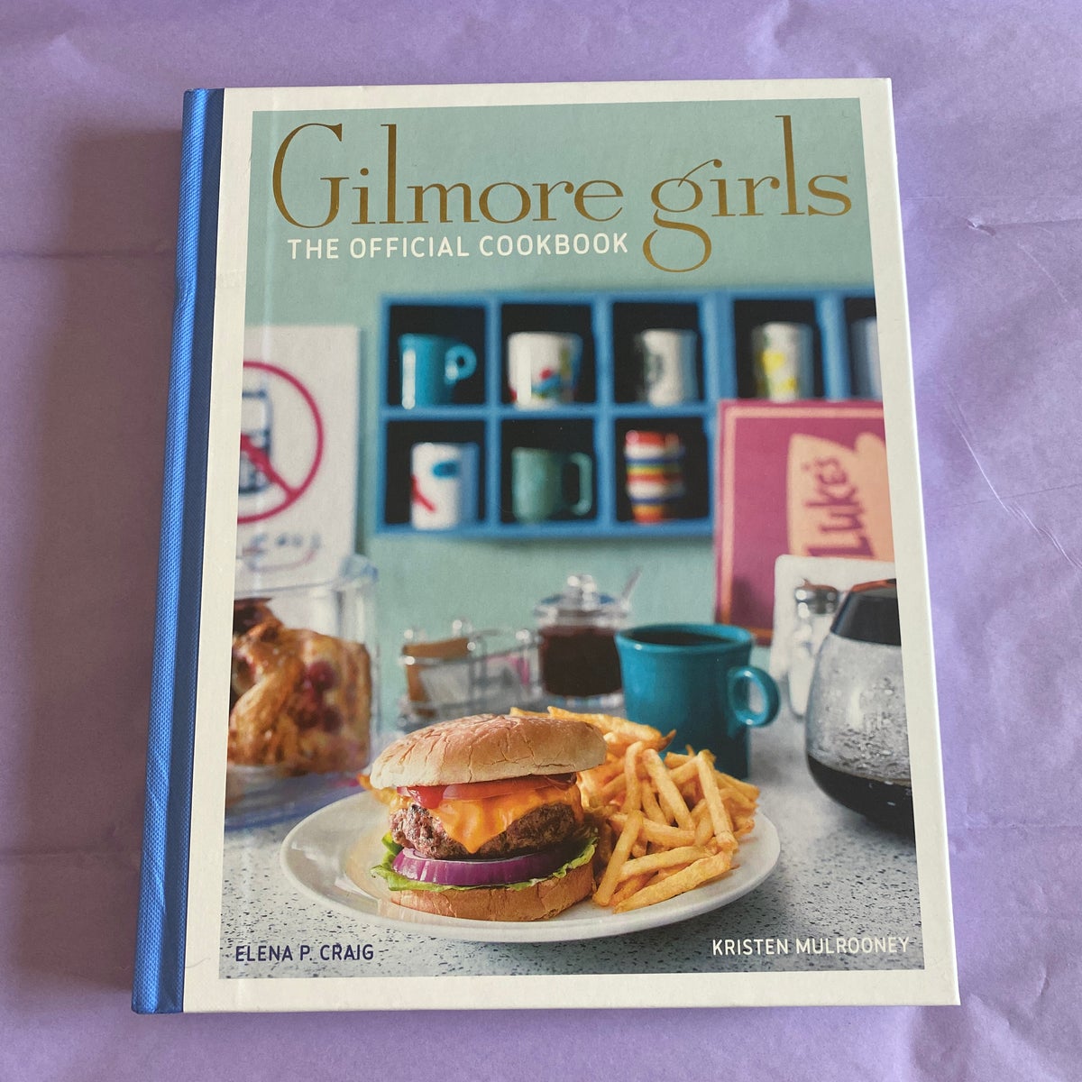 Gilmore Girls: the Official Cookbook by Elena Craig, Kristen Mulrooney