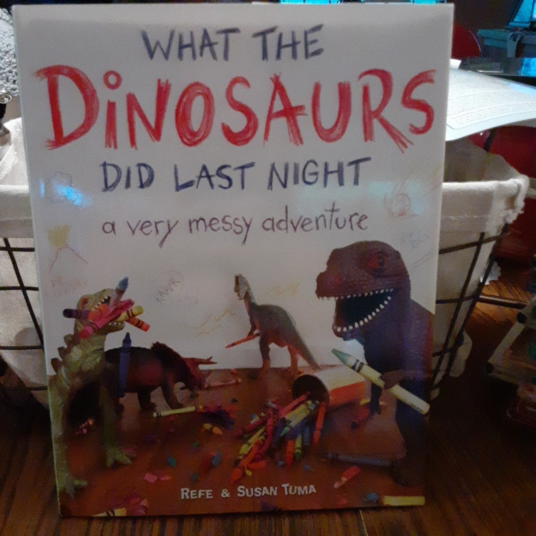 What the Dinosaurs Did Last Night by Refe Tuma, Susan Tuma