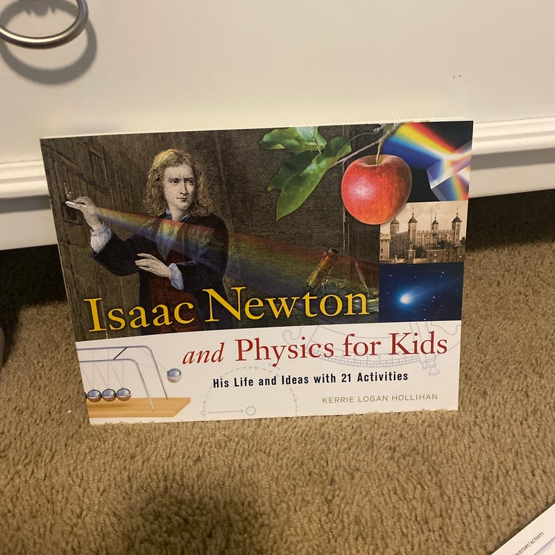 Isaac Newton and Physics for Kids by Kerrie Logan Hollihan