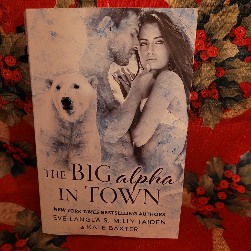The Big Alpha in Town by Eve Langlais, Milly Taiden, Kate Baxter