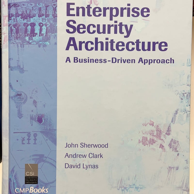Enterprise Security Architecture by John Sherwood, Andrew Clark, David Lynas, Nicholas A. Sherwood
