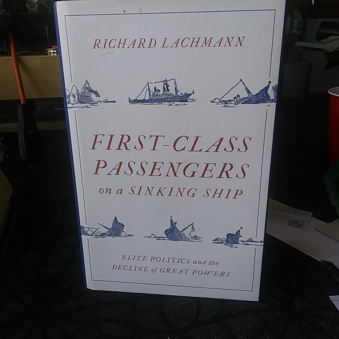 First Class Passengers on a Sinking Ship by Richard Lachmann