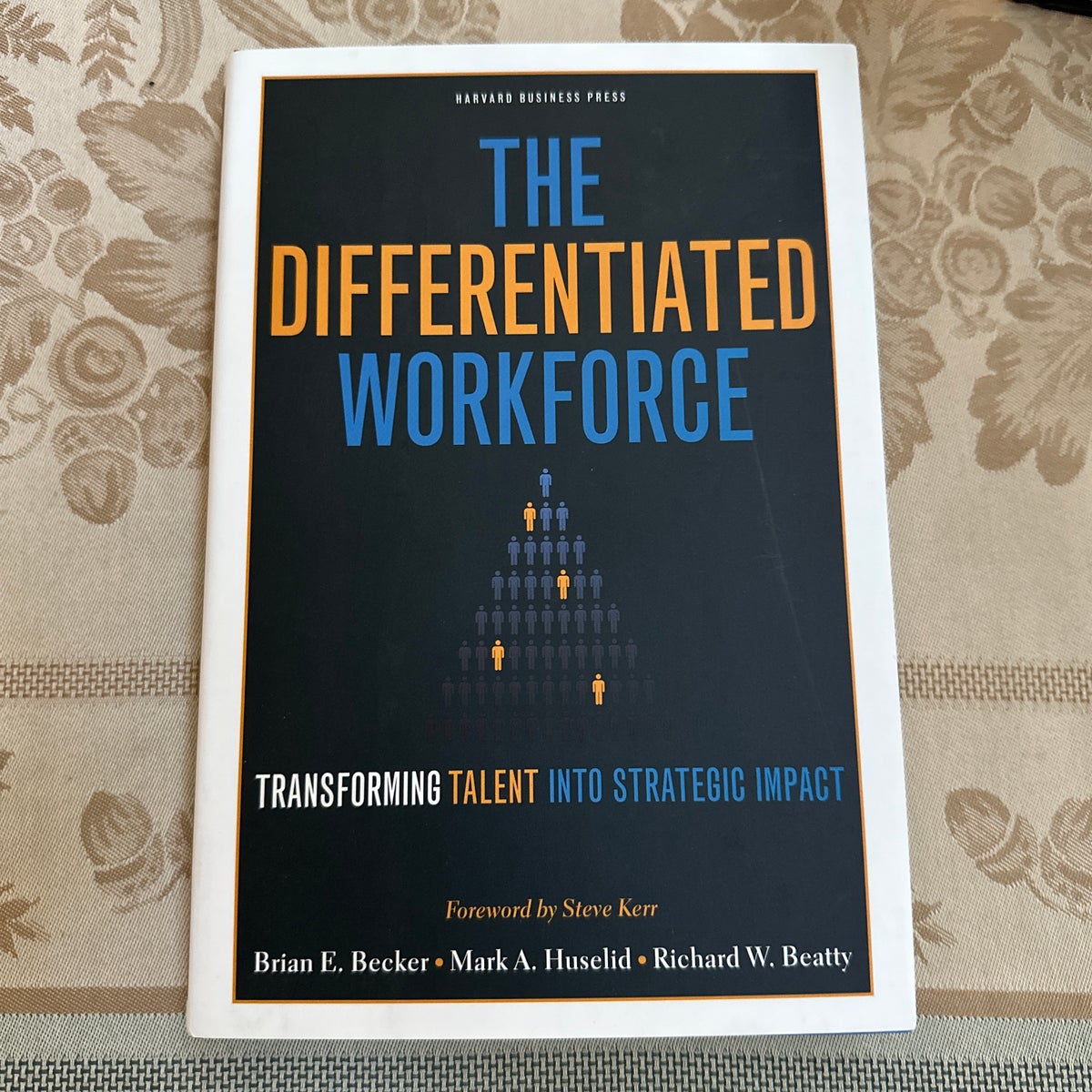 The Differentiated Workforce by Brian E. Becker, Mark A. Huselid ...