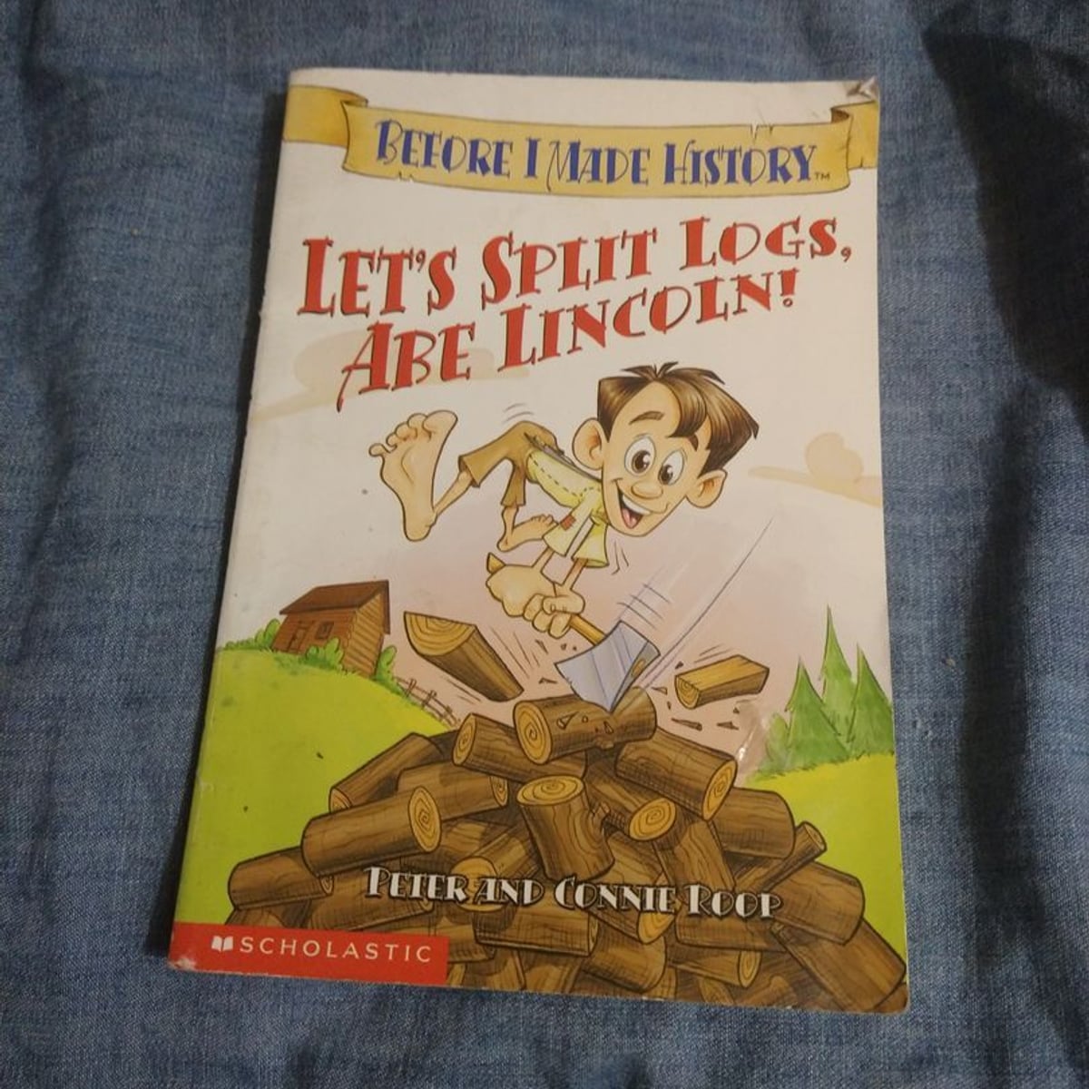 Let's Split Logs, Abe Lincoln! by Peter Roop, Connie Roop